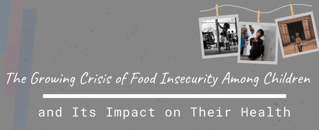 The Growing Crisis of Food Insecurity Among Children and Its Impact on ...